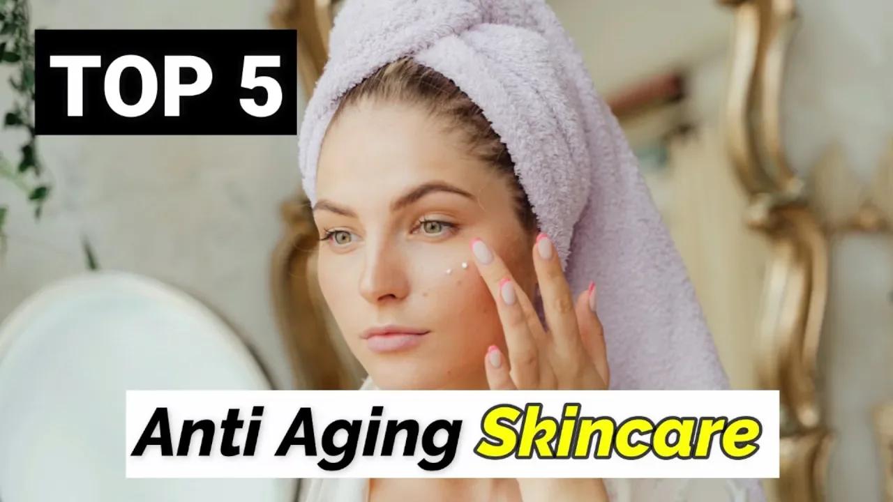 ANTI AGING SKIN CARE: The Top 5 Best Anti Aging skin care products 2023 ...