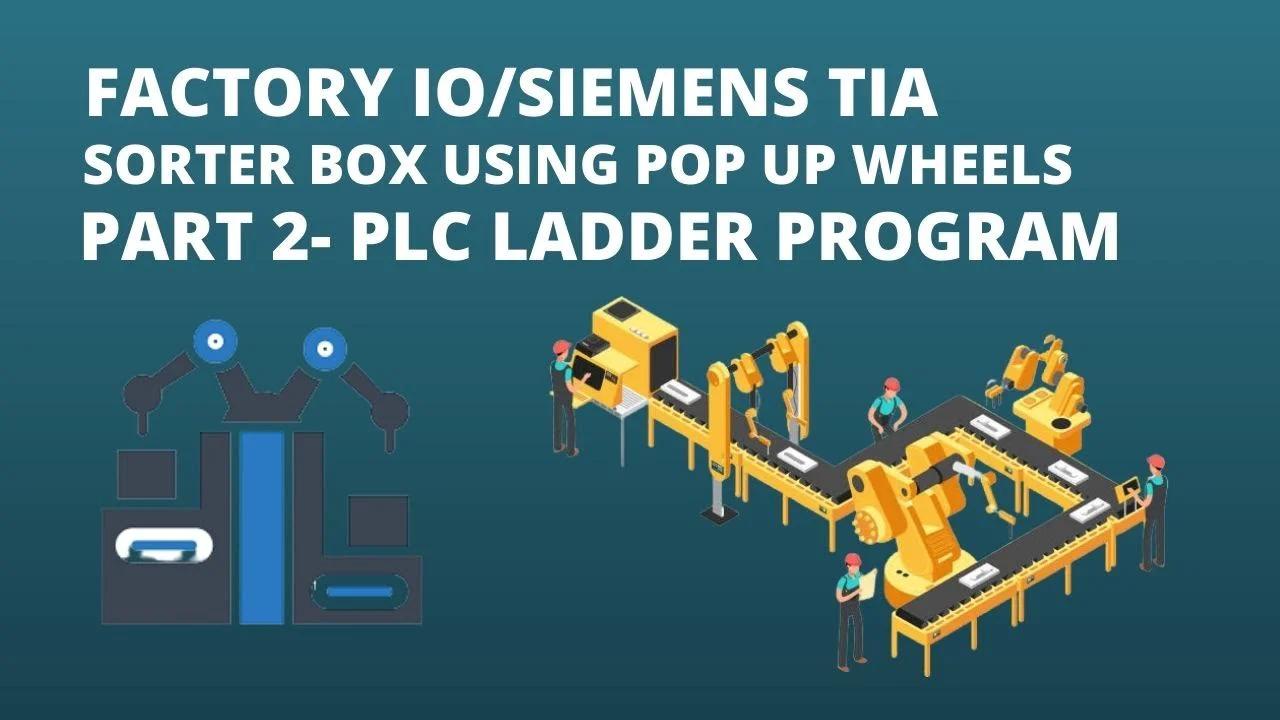 FACTORY IO / SIEMENS TIA PORTAL - Sorter Box using Pop Up Wheels (PART 2 - PLC LADDER PROGRAM)