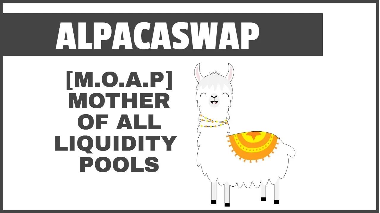 What is AlpacaSwap? Mother Of All Pools (MOAP)
