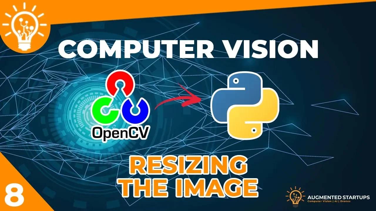 OpenCV Python Tutorial #8 | Resizing the Image OpenCV Python Tutorial #8 | Resizing the Image
