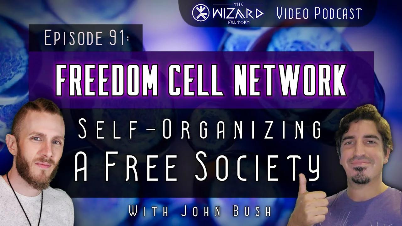 "Freedom Cell Network - Self-Organizing A Free Society" // Podcast #91