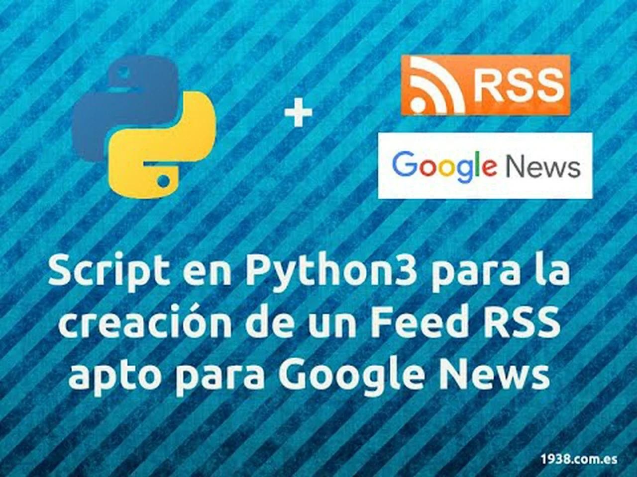 Script en Python3 para la creación de un Feed RSS. Apto para Google News