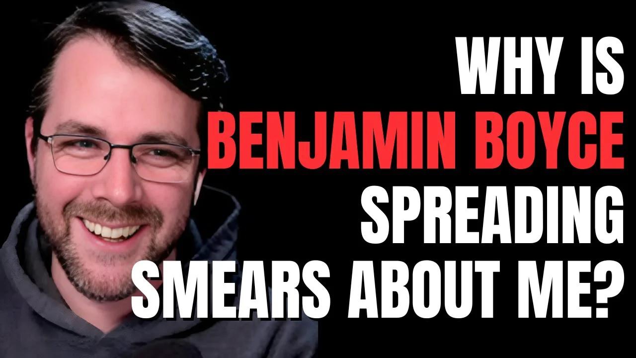 Benjamin Boyce Is Smearing Me with Debunked Lies – Why Now?
