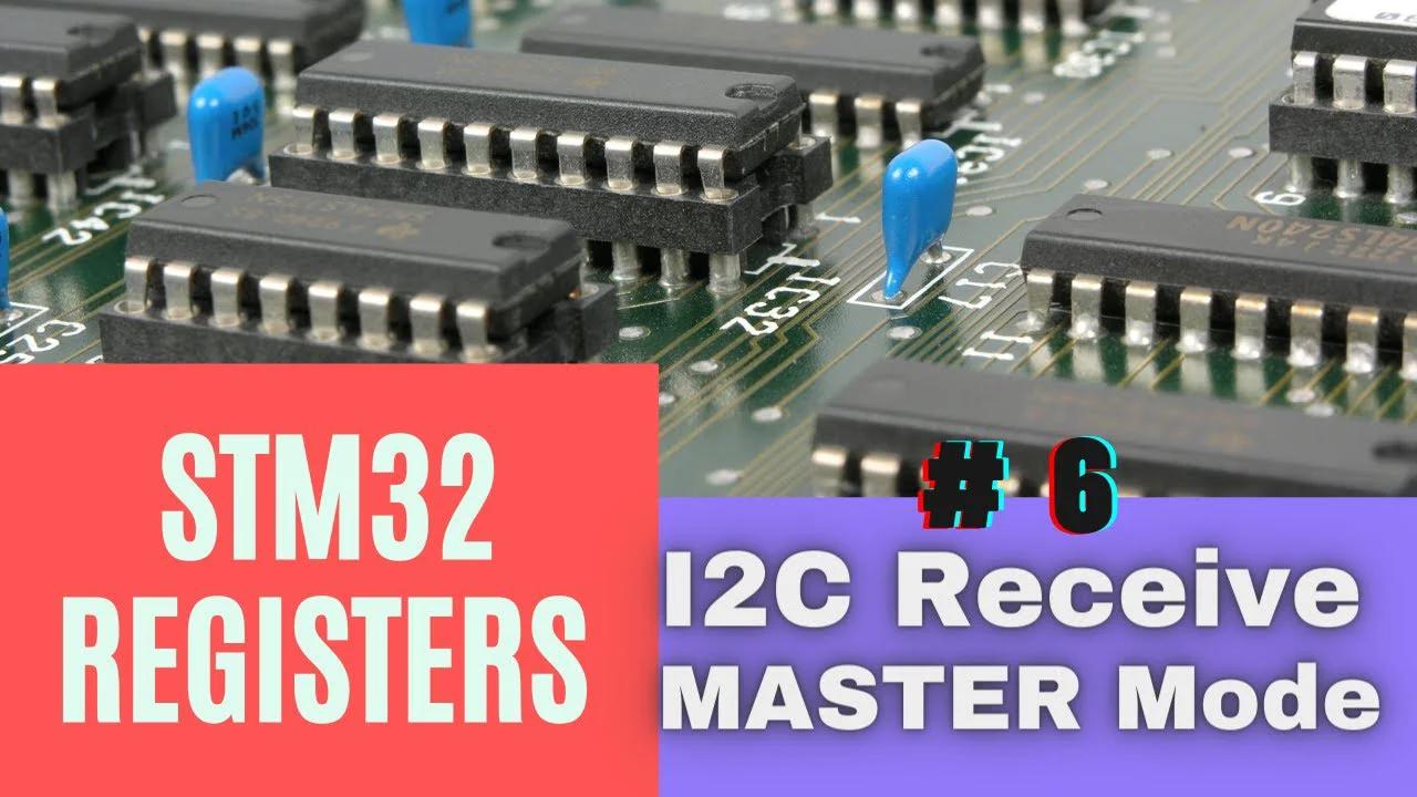 #6. STM32 I2C Receive using Register based Programming || Multiple ...