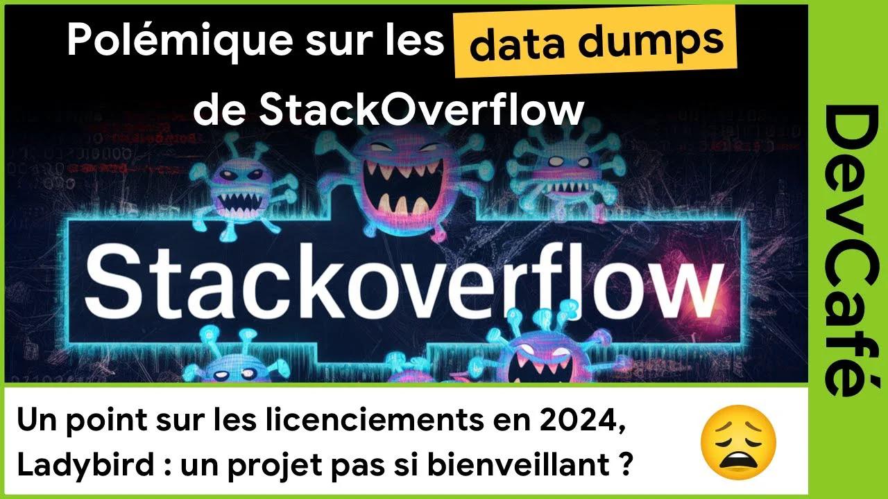 StackOverflow fait polémique avec les data dumps 😵 Ladybird : déjà des casseroles ? 🍳 DevCafé 15/07