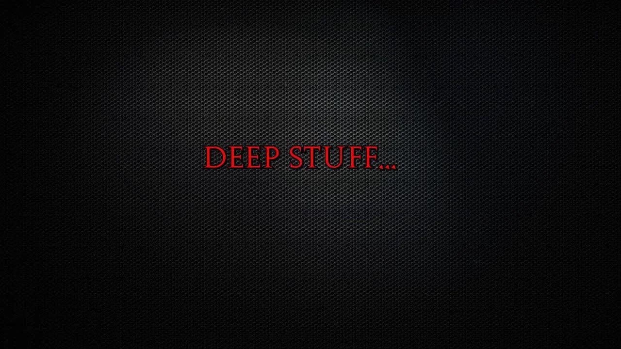 Deep Stuff I