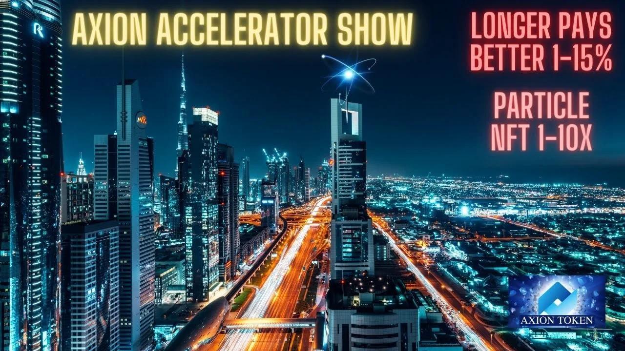 Axion ACCELERATOR Show: Longer Pays Better 1-15% Bonus! PLUS Particle Collider NFT 1-10X! Go Luxy!