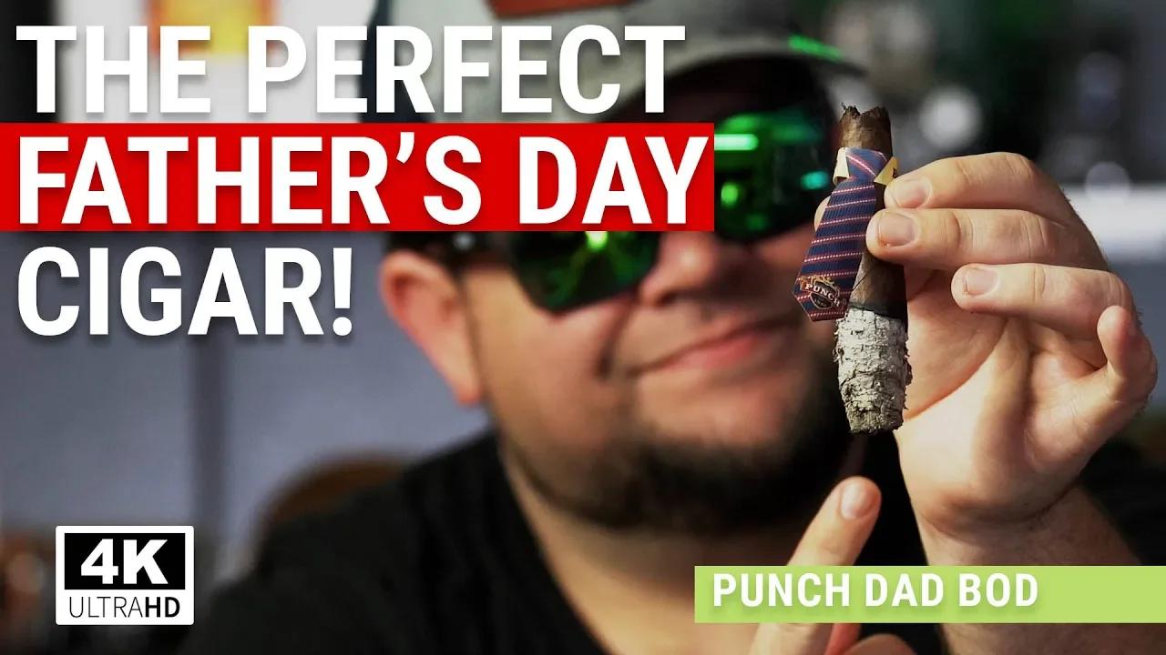 The Perfect Cigar For Fathers Day | The Punch Dad Bod Cigar
