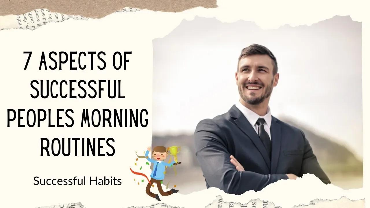 7 Aspects of Successful People Morning Routines