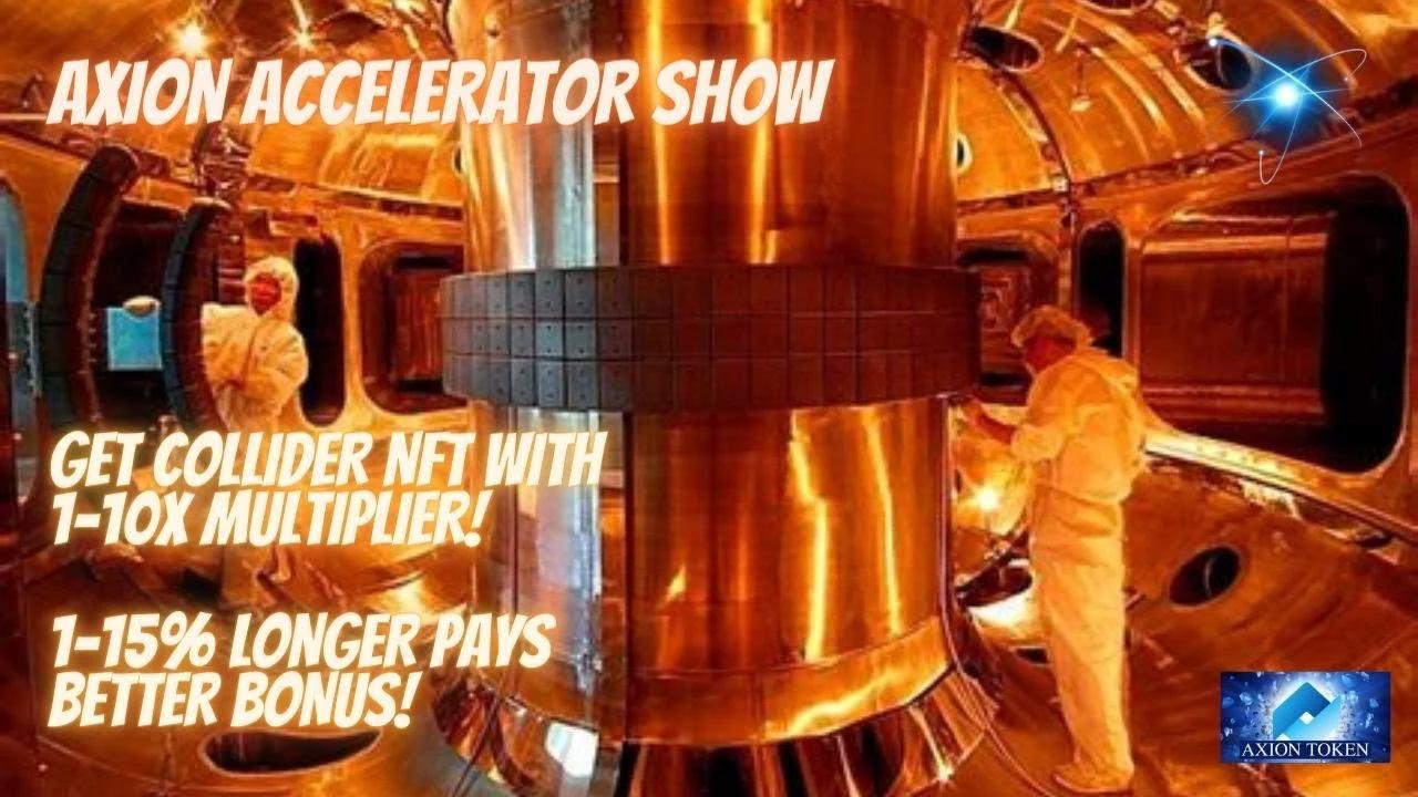 Axion ACCELERATOR Show: Longer Bonus 1-15% Collider NFT 1-10x Multiplier! LUXY IDO Pledge Open Soon!