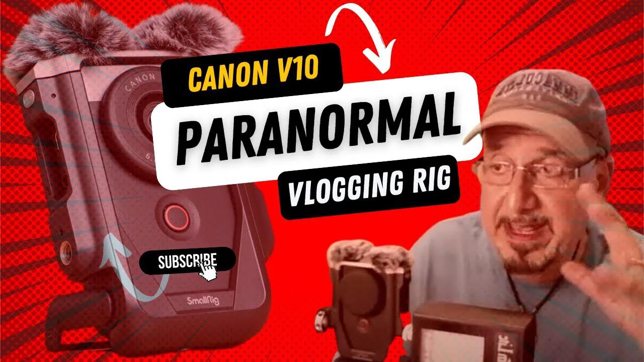 Canon V10: The ultimate tool for ghost hunting