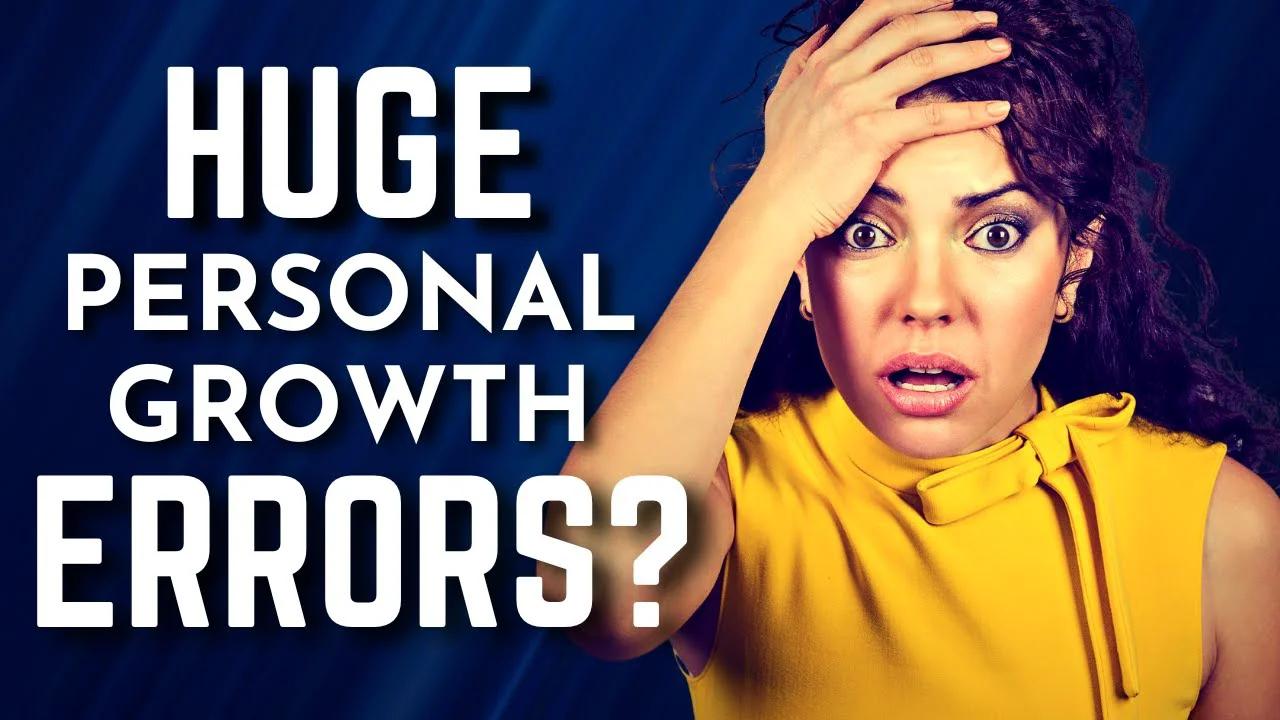 4 Huge Mistakes Ruining Your Chances Of Becoming Your Best Self