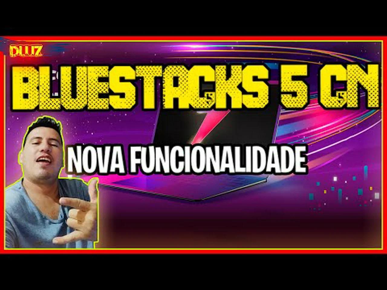 Novo Bluestacks 5 cn atualizado e com novos recursos