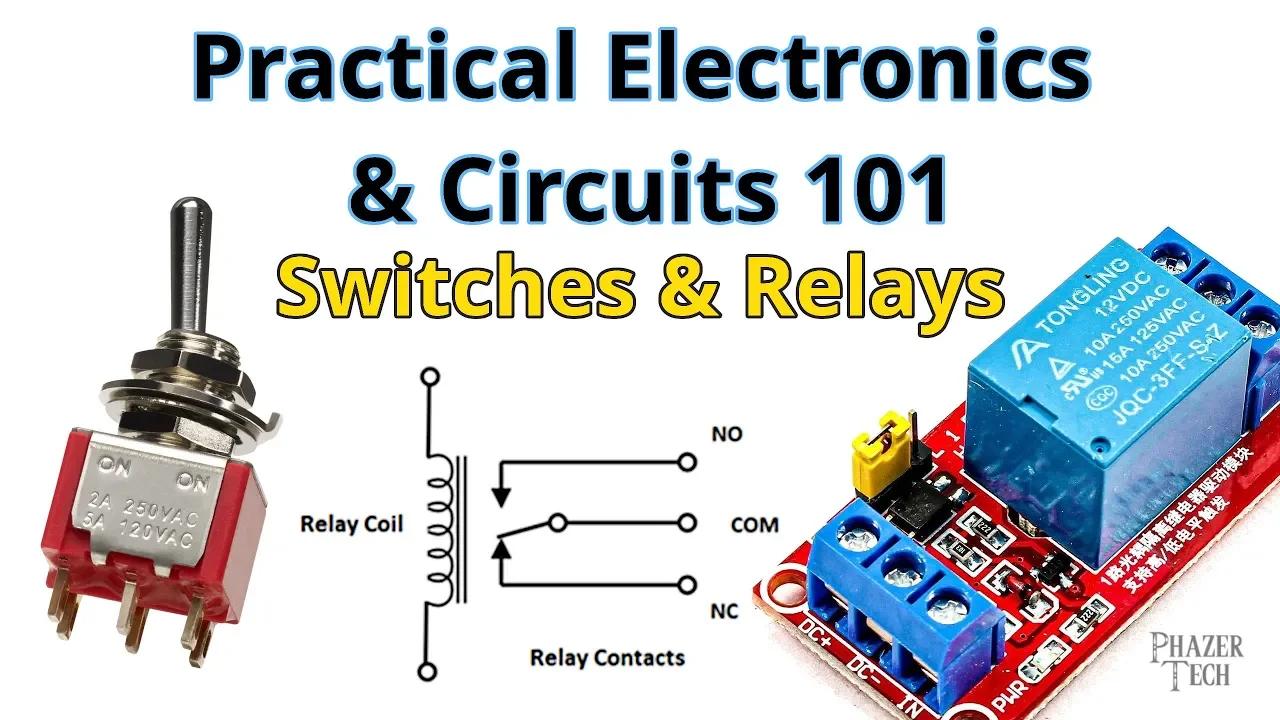 Practical Electronics & Circuits 101 – Switches & Relays