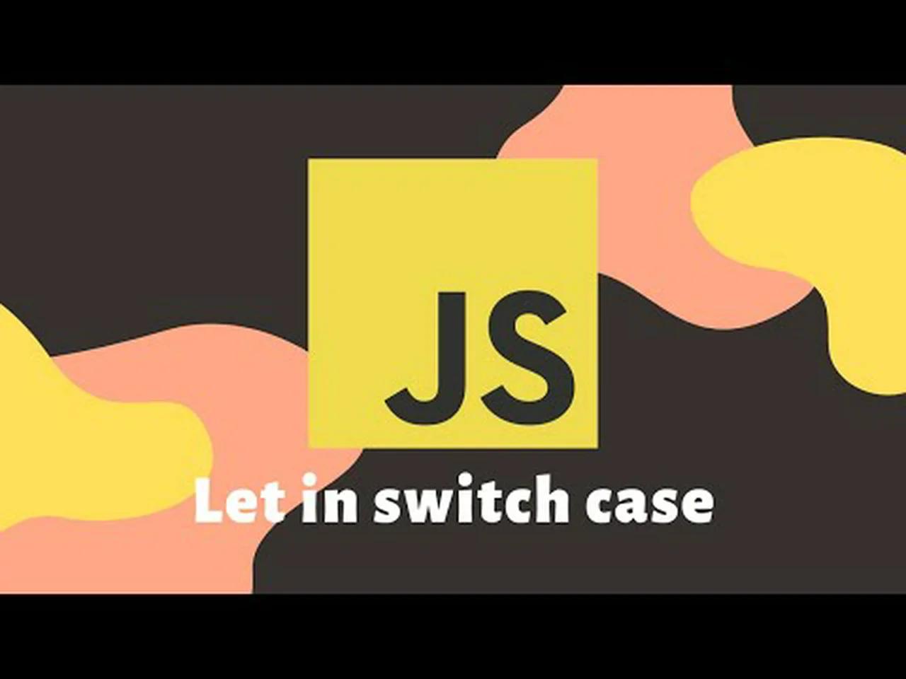 How let work in switch statement of JavaScript