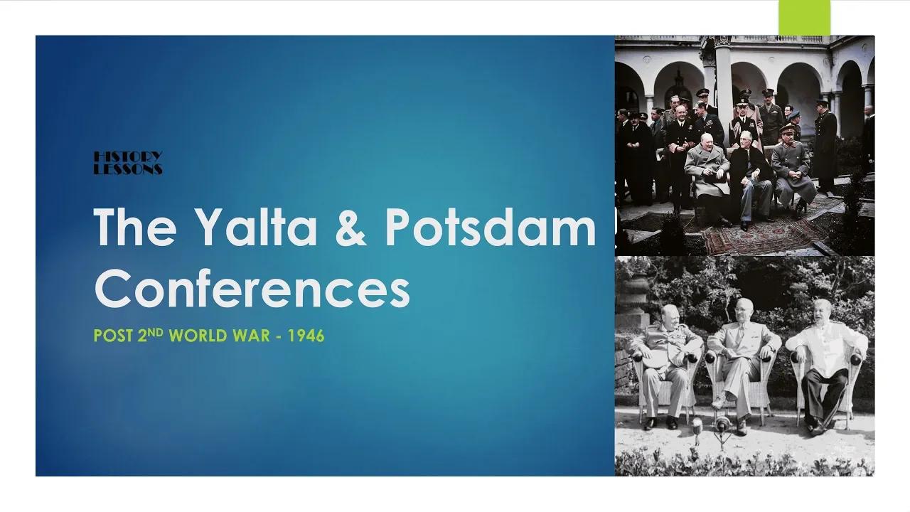 The Yalta and the Potsdam Conferences | Class 12 | ISC | HS
