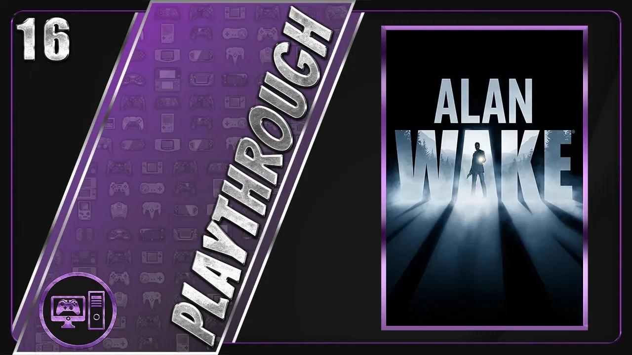 Alan Wake | First/Blind Playthrough | Part 16/24