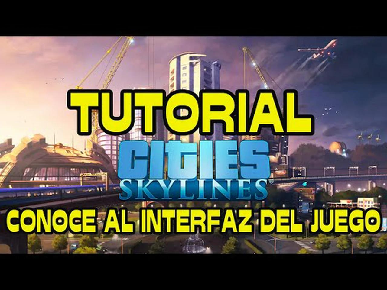 TUTORIAL CITIES SKYLINES EN ESPAÑOL 2021 - CONOCE LA INFERFAZ