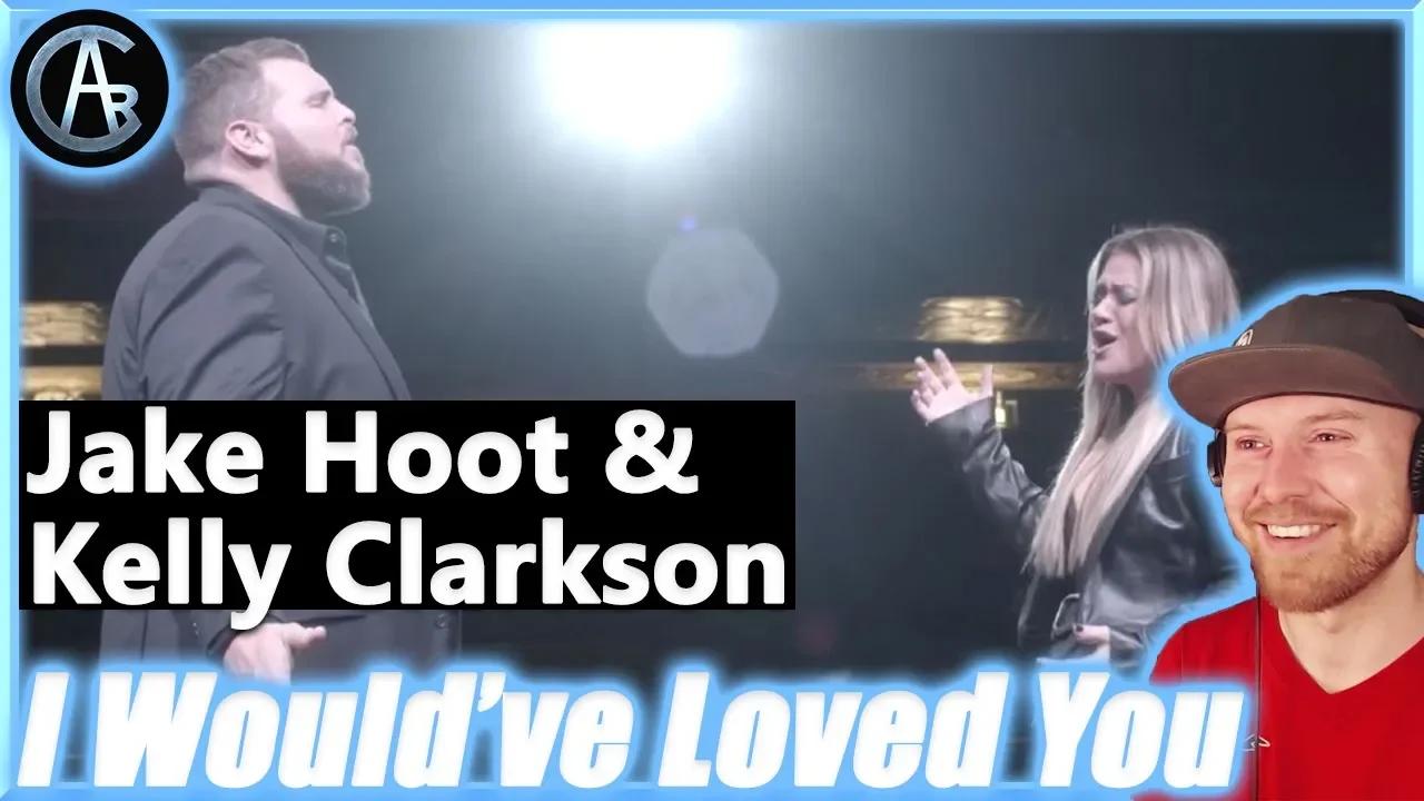 First Time Hearing Jake Hoot & Kelly Clarkson - "I Would've Loved You ...