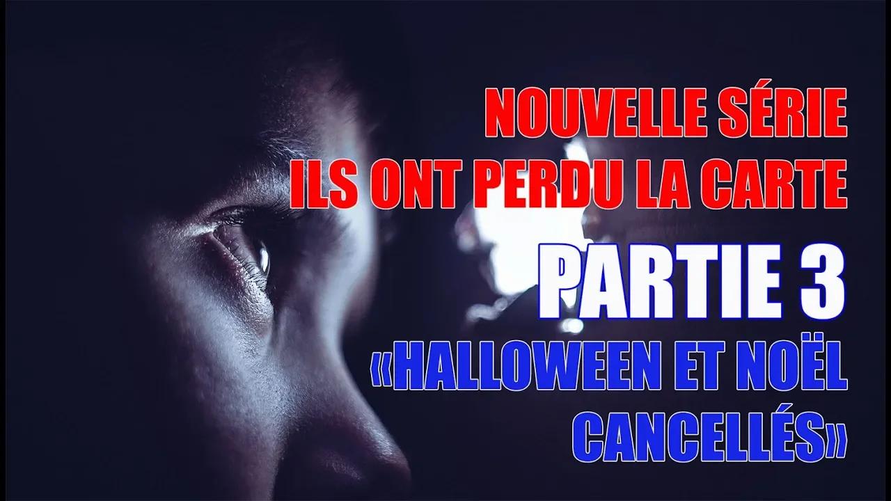 PARTIE III - ILS ONT PERDU LA CARTE (HALLOWEEN & NOËL CANCELLÉS)