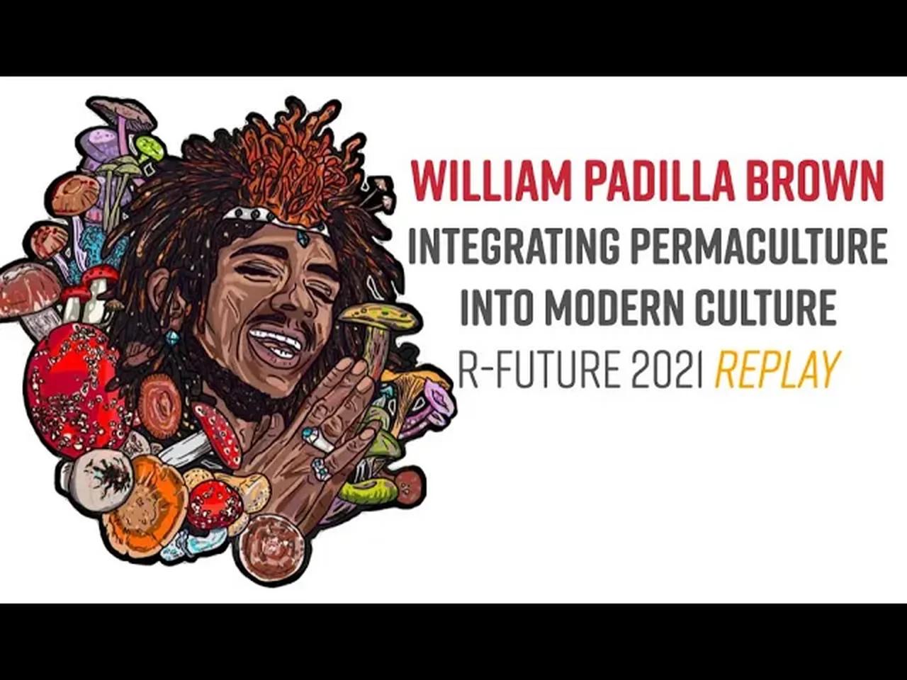 William Padilla Brown - Integrating Permaculture into Modern Culture ...