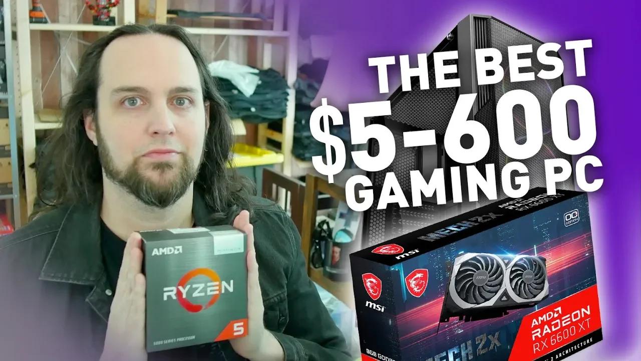 Build The Best $500-$600 PC in 2022