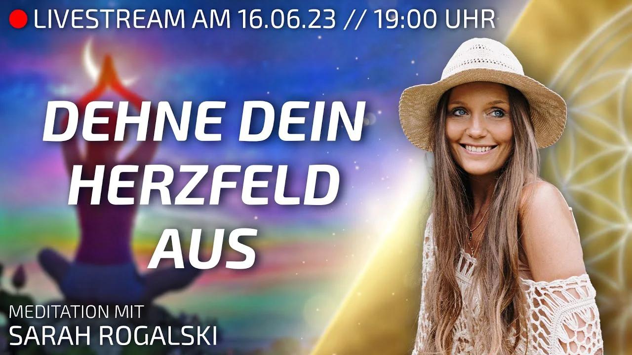 🔴LIVE-Meditation mit Sarah Rogalski - Dehne Dein Herzfeld aus - 16.06. ...