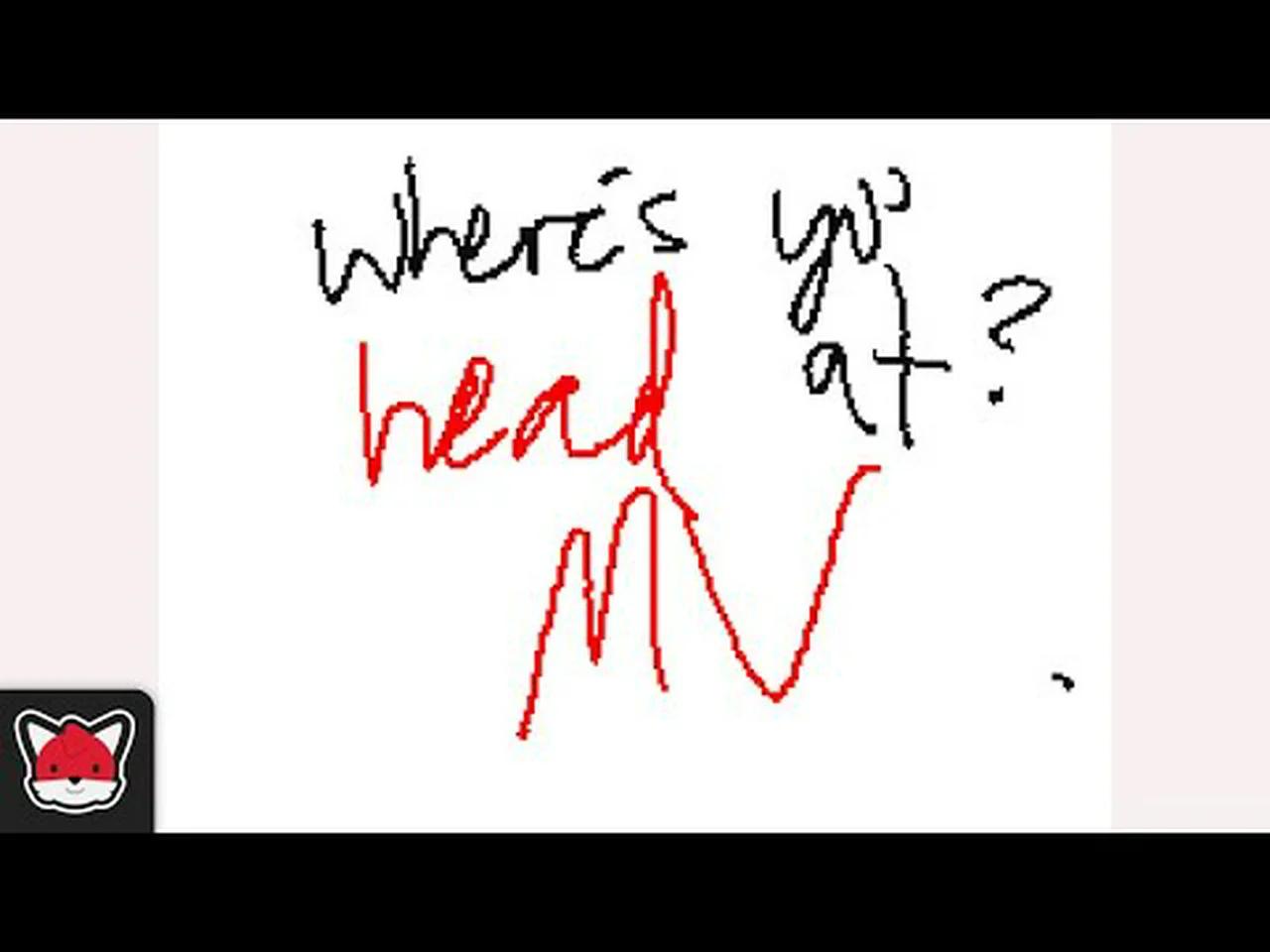 wheres yo head at??