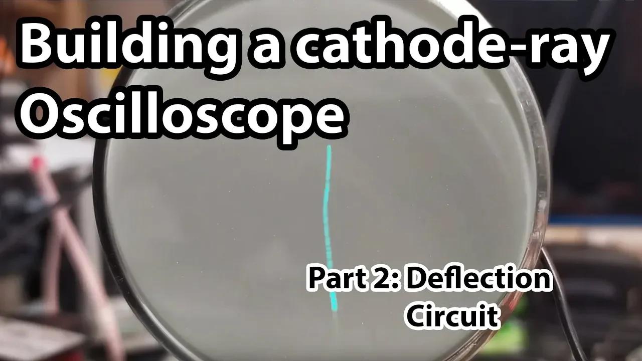 Building a cathode-ray oscilloscope Part 2: Deflection Circuit