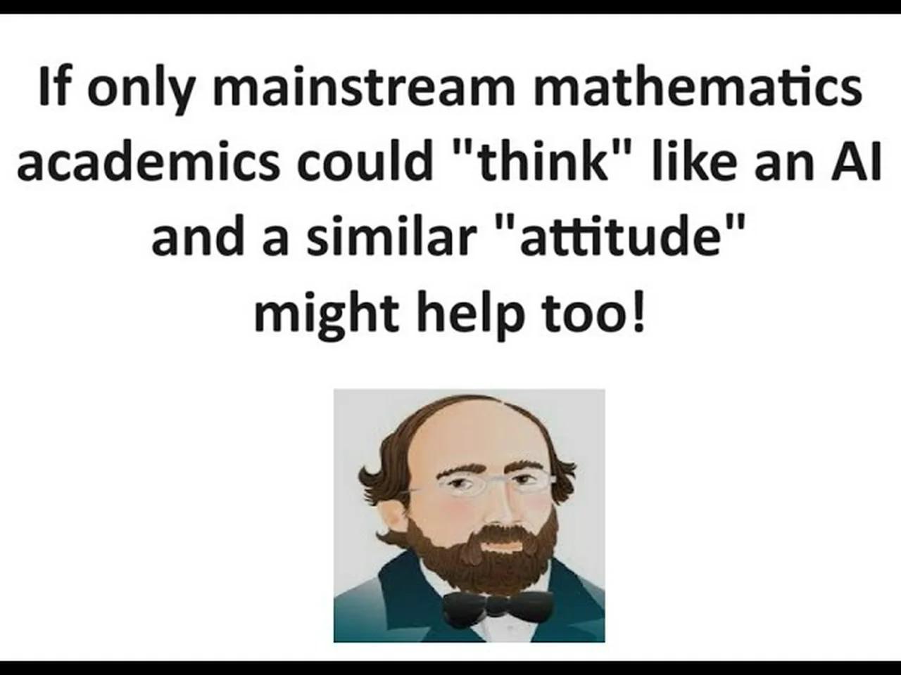 If only mainstream math academics could think like an "AI" and a ...