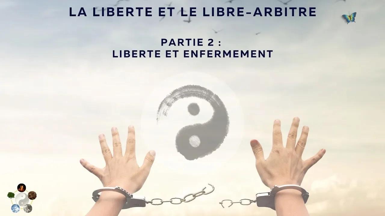 La liberté et le libre-arbitre 2 : liberté et enfermement