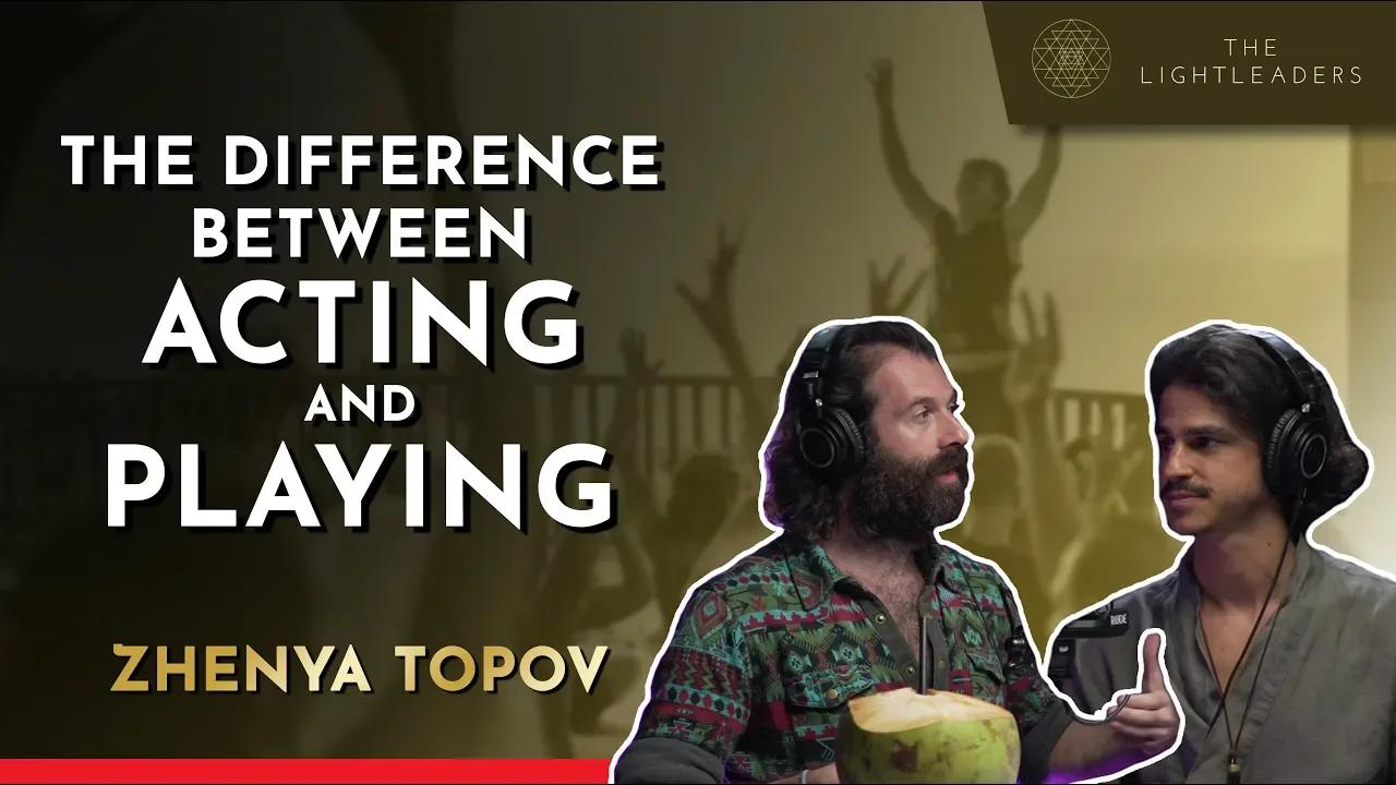 The Difference between Acting and Playing - Zhenya Topov