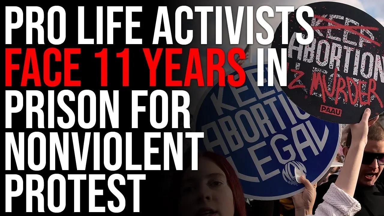 Pro Life Activists Face 11 YEARS IN PRISON For Nonviolent Protest At ...