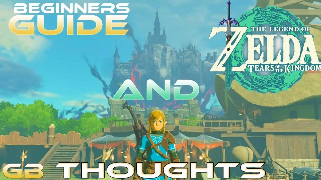 Zelda Tears of the Kingdom Beginners Guide and Thoughts