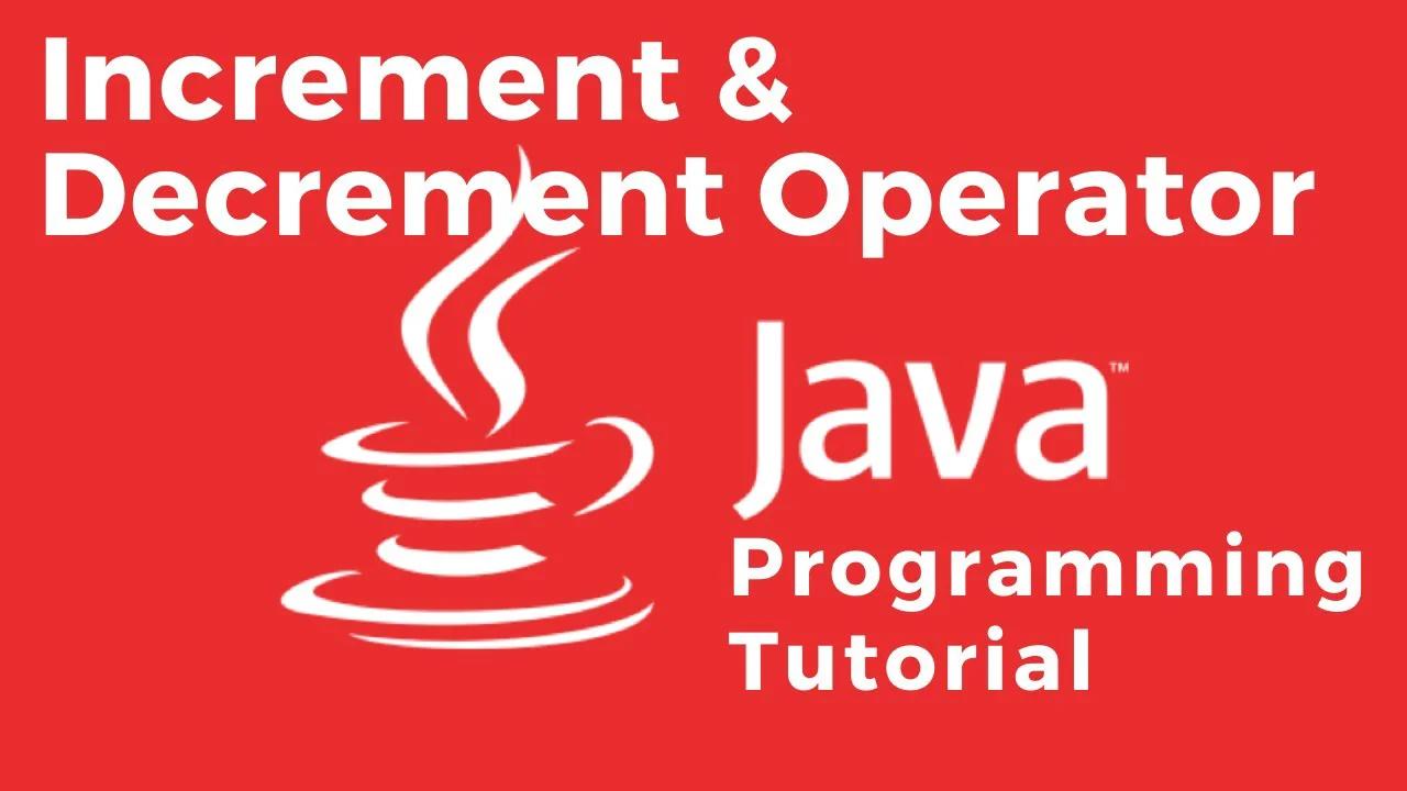 Increment And Decrement Operators - Java Tutorials For Absolute Beginners