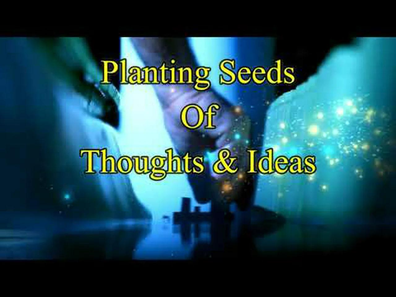 Planting Seeds Of Thoughts & Ideas