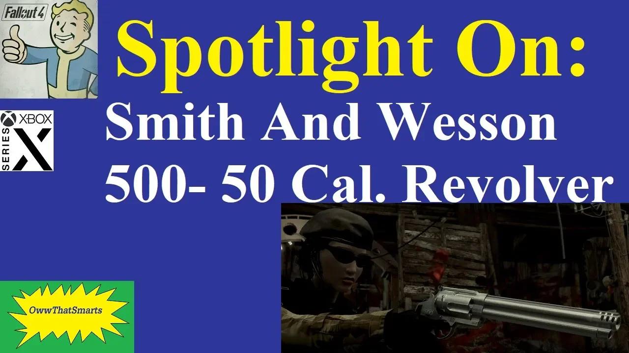 Fallout 4 (mods) - Spotlight On: Smith And Wesson 500- 50 Cal. Revolver