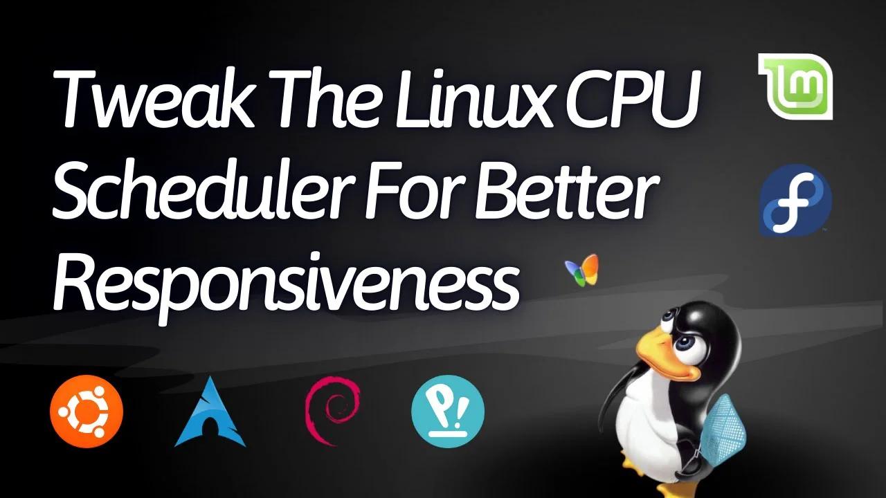 How To Tweak the Default Linux CPU Scheduler (CFS) For Better Desktop Responsiveness