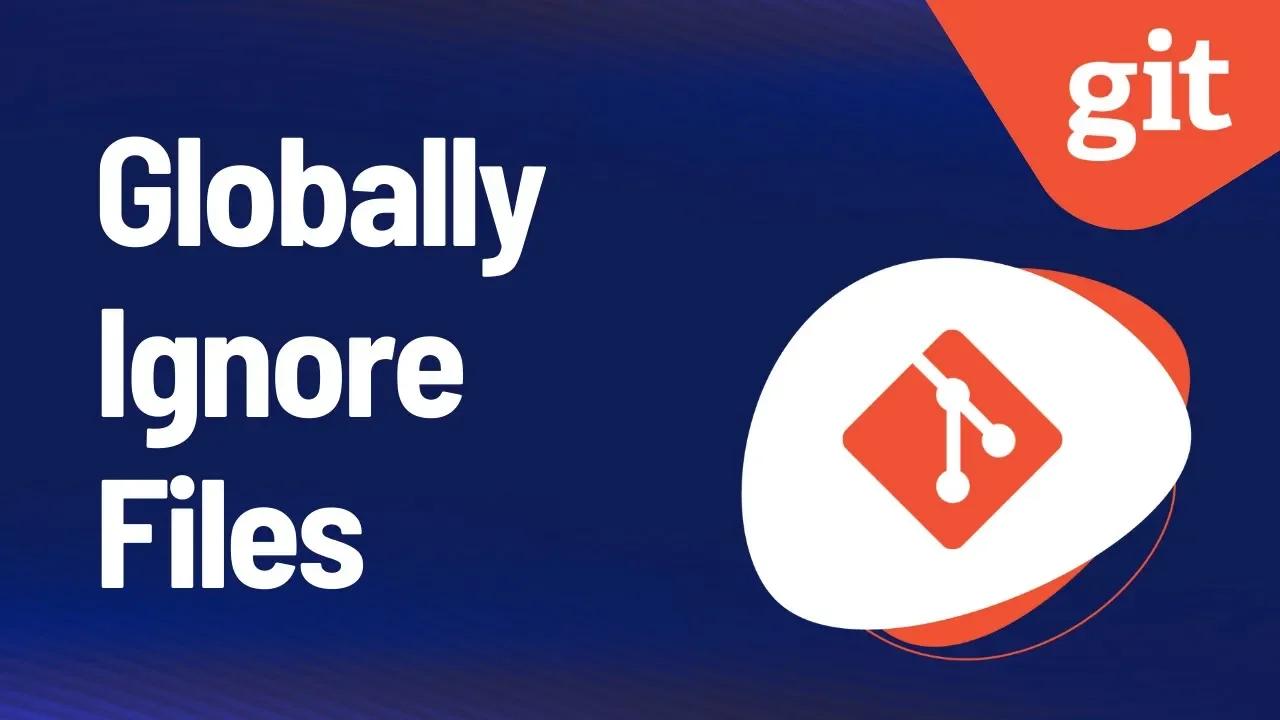 Git - Globally Ignore Files