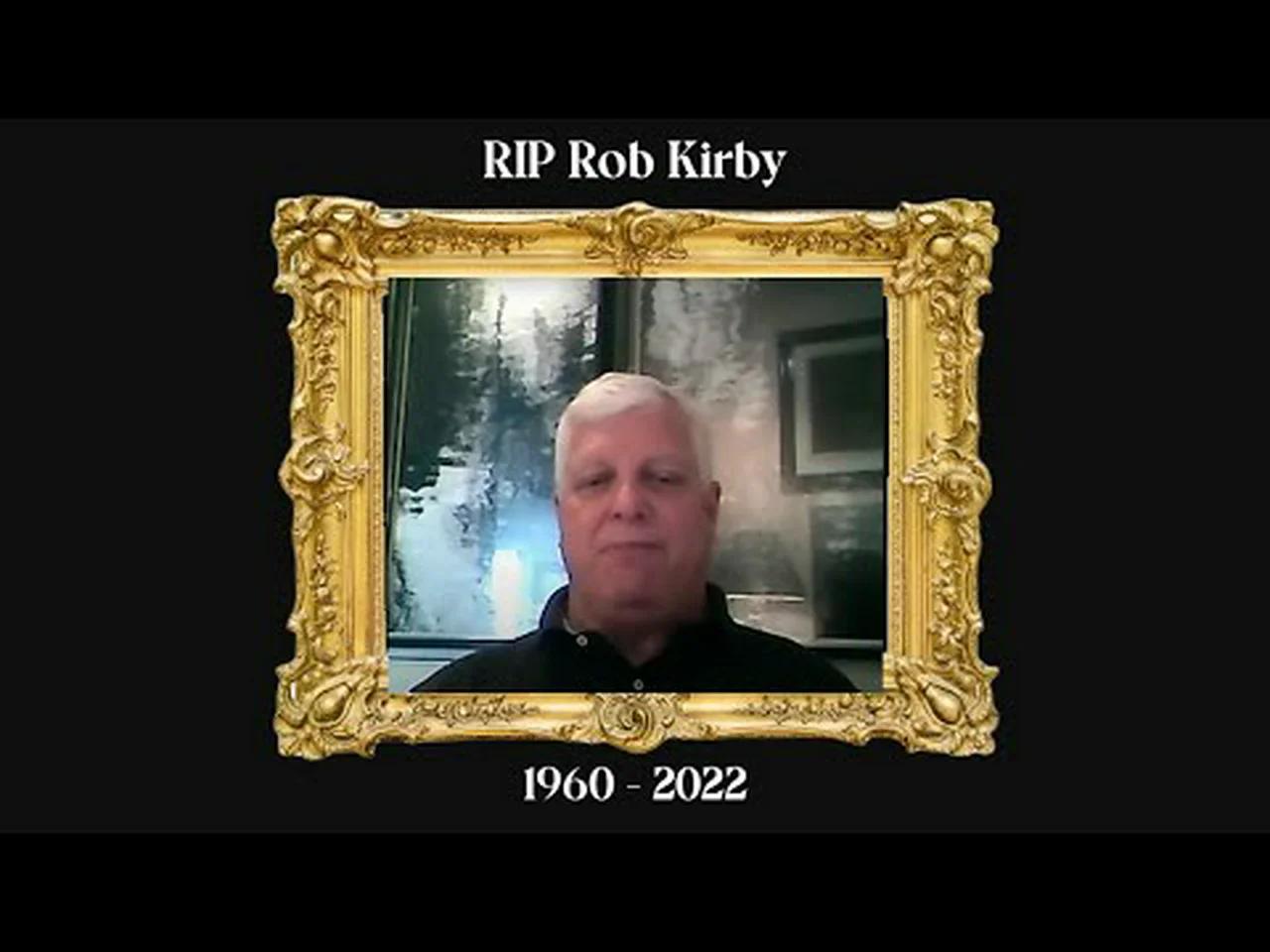 Rest peacefully Rob Kirby