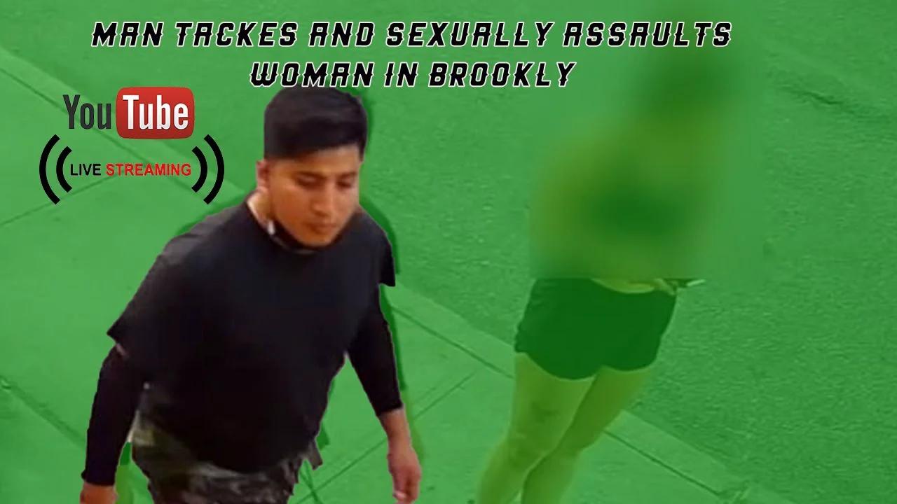 Man Tackles woman and sexually assaults her in Brooklyn with video
