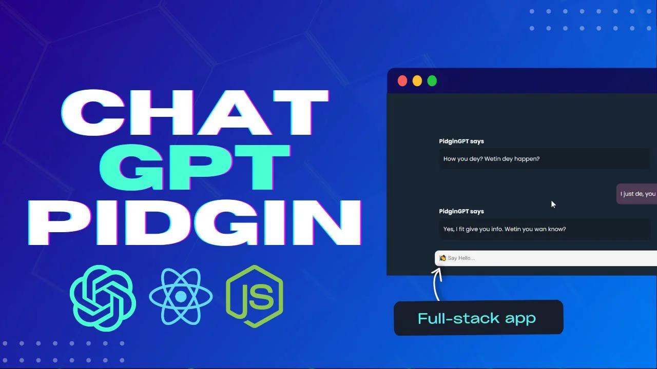 Full-Stack AI Chatbot (PidginGPT ) w/ ChatGPT + NodeJS + ReactJS in Pidgin