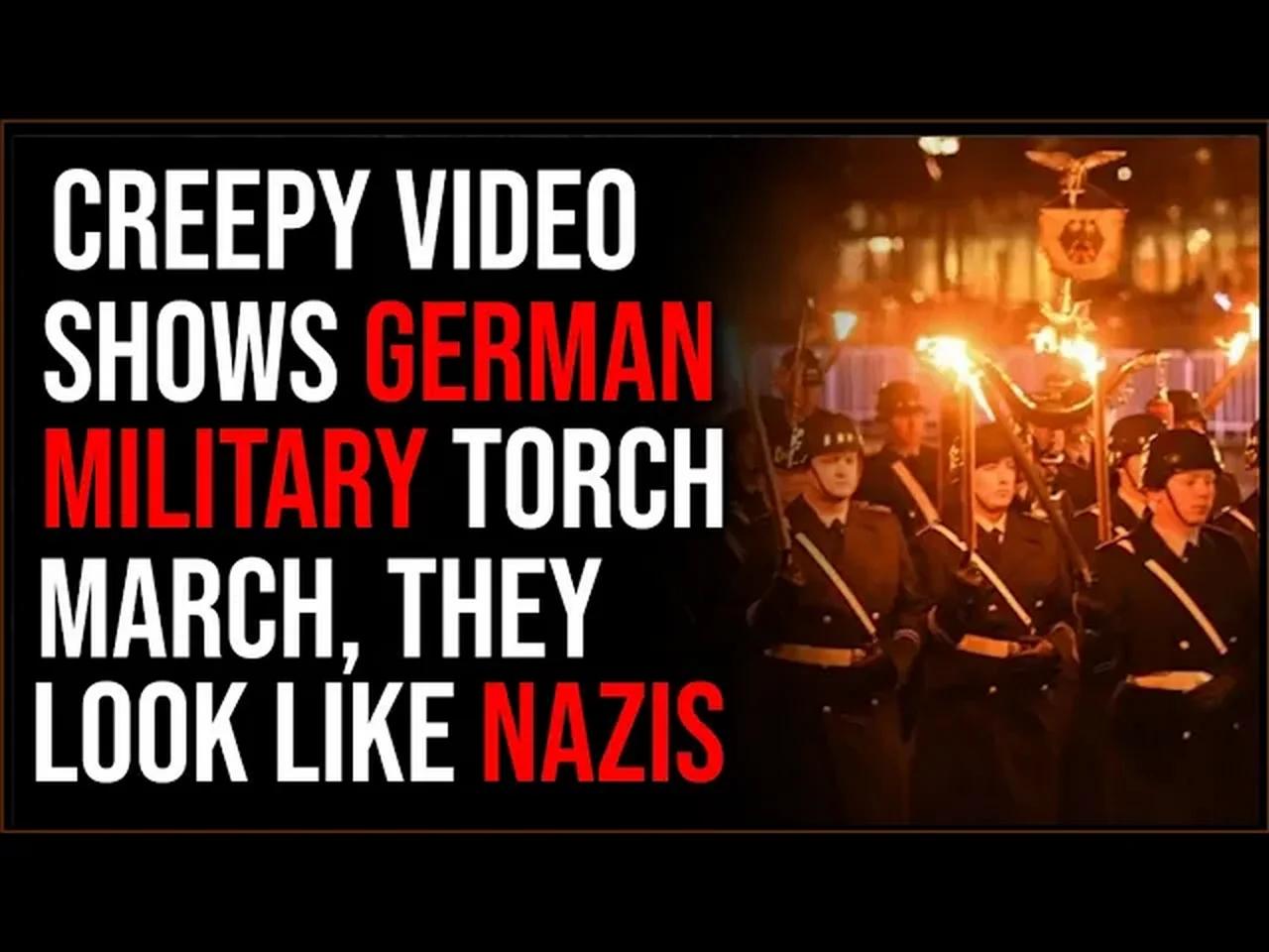 Creepy Video Shows German Military Marching With Torches Like Nazis