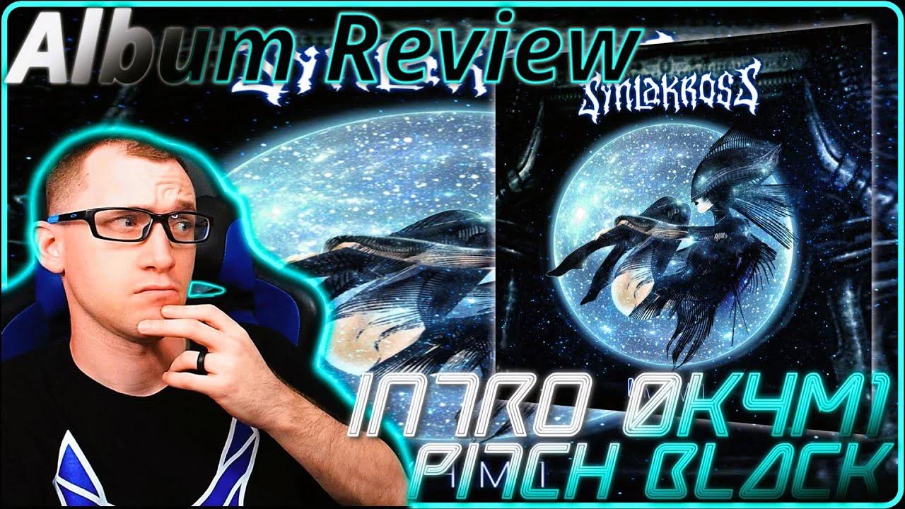 SynlakrosS Album Review | Intro 0K4M1 | Pitch Black