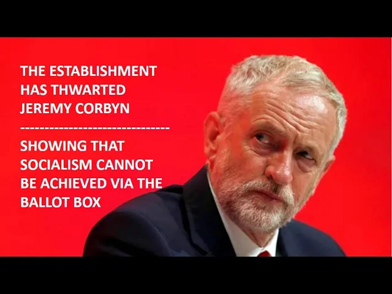 THE BRITISH ESTABLISHMENT HAS THWARTED JEREMY CORBYN