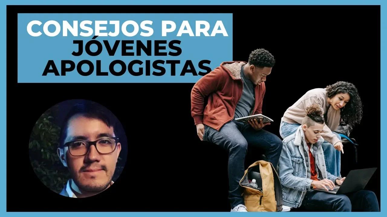 Consejos para JÓVENES APOLOGISTAS