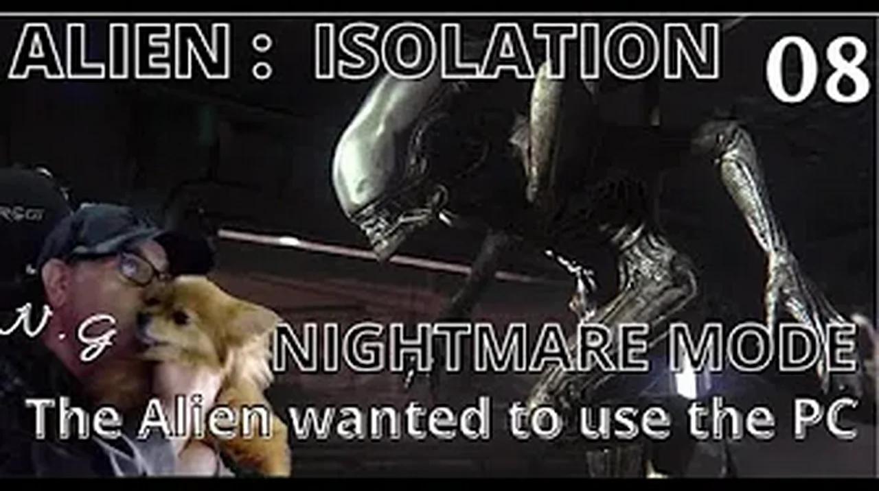 ALIEN ISOLATION - Part 8 - MODE CAUCHEMAR : L' Alien voulait utiliser ...