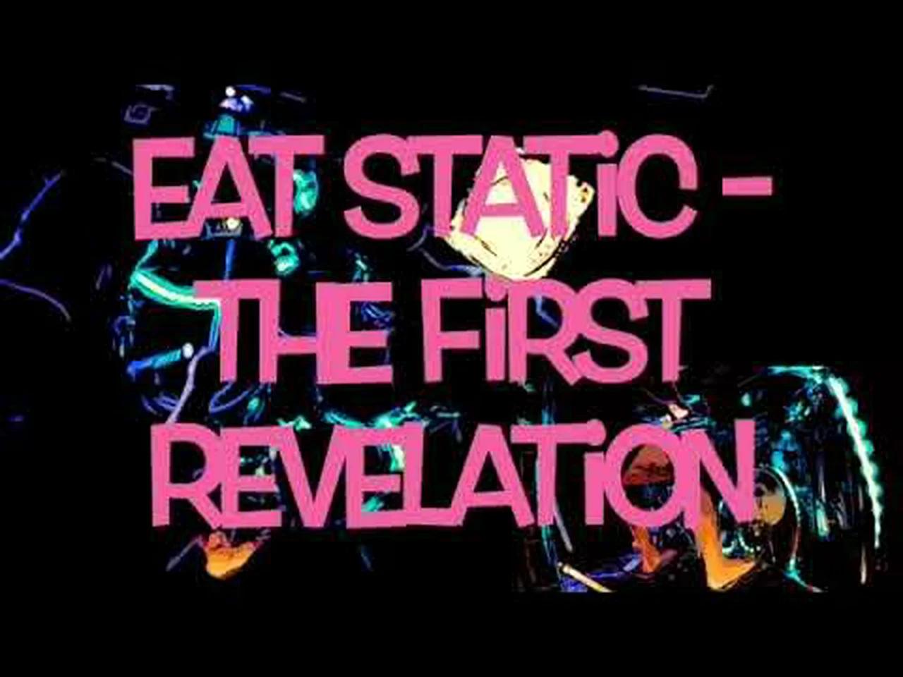 Eat Static, The First Revelation
