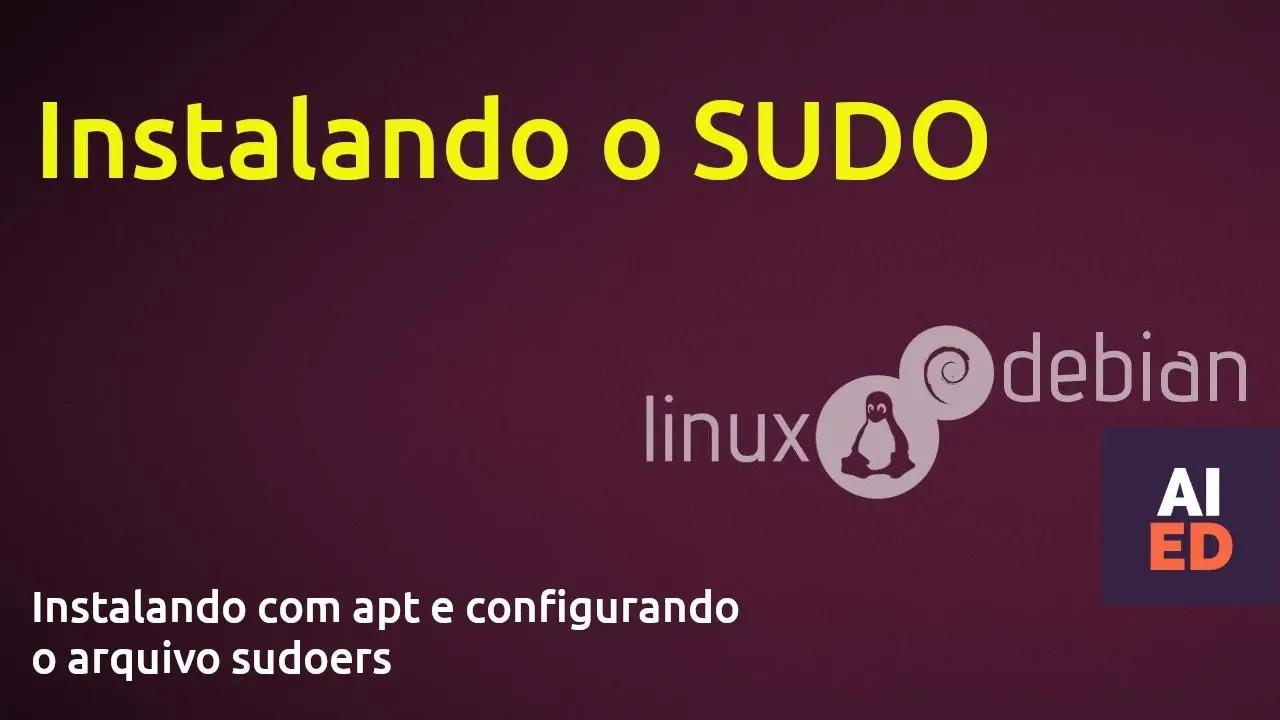 Instalando o SUDO no Linux Ubuntu Debian, editando arquivo sudoers para adicionar usuários