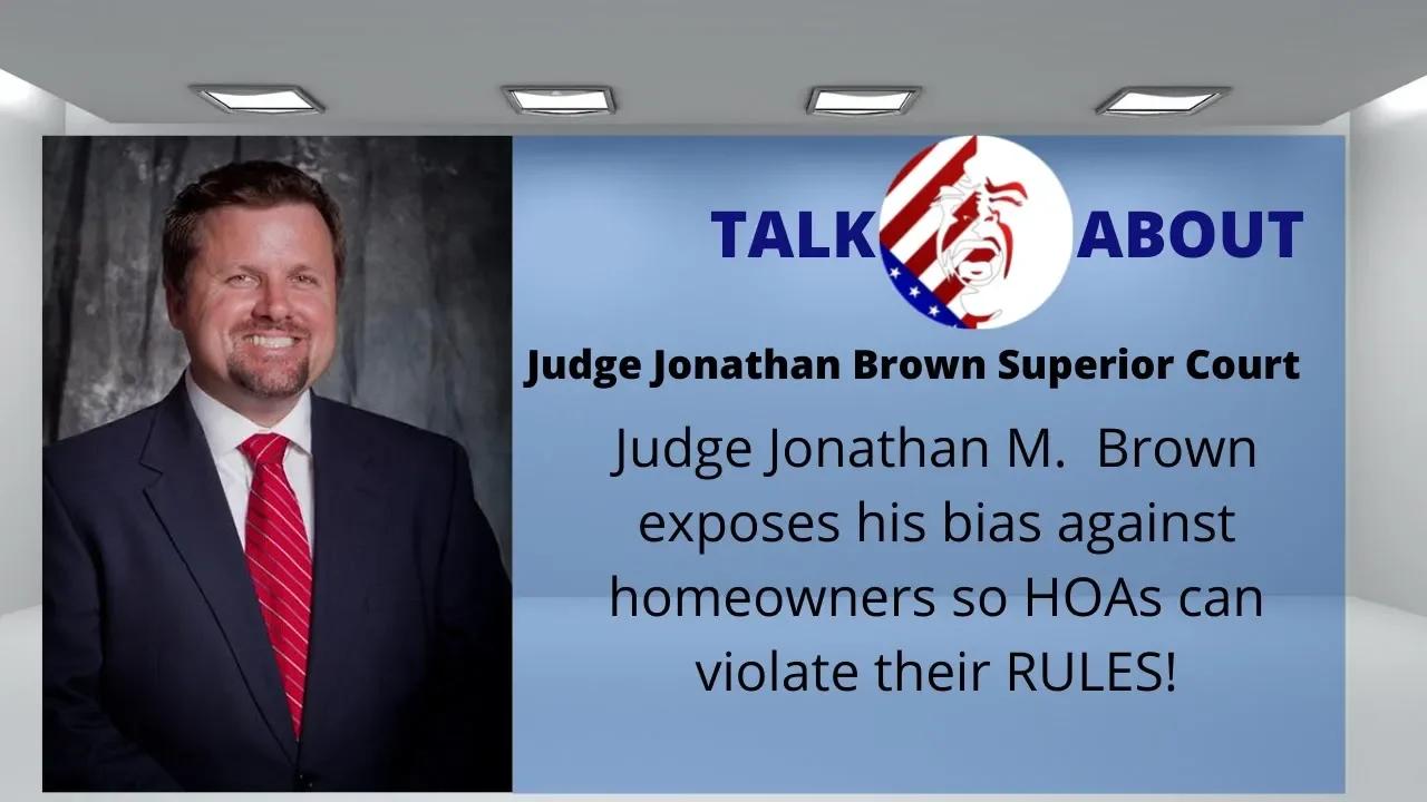 Judge Jonathan Brown admitted bias against homeowners so that HOAs can ...